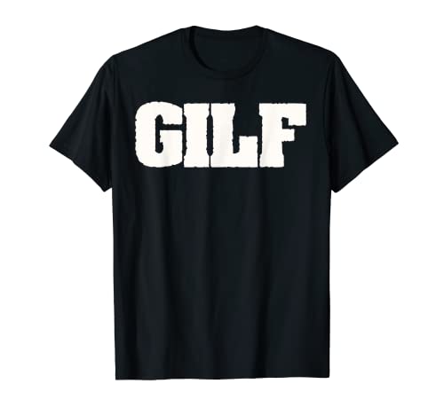 GILF - Funny Grandma & Grandpa Sexy Funny Old People Lover T-Shirt