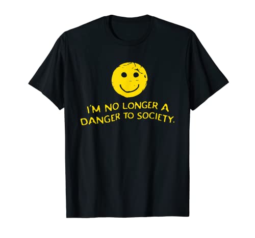 I'm No Longer A Danger To Society Happy Face T-Shirt