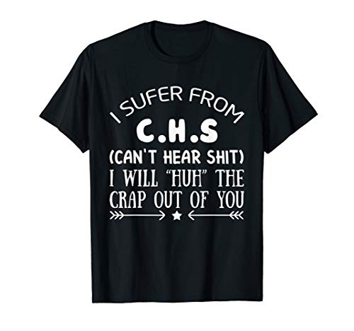 I Suffer From CHS Can't Hear Shit Funny Gift T Shirt