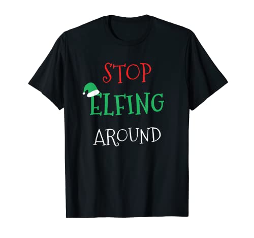 Stop Elfing Around Funny Christmas Elf Xmas Stocking Stuffer T-Shirt