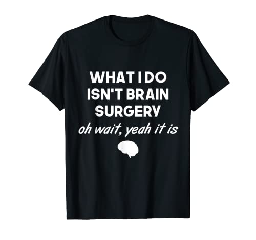 Funny Brain Surgeon Neurosurgeon birthday gift Men Women T-Shirt