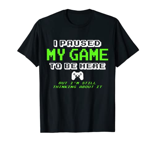 I Paused My Game To Be Here - Gamer Gifts for Teen Boys T-Shirt