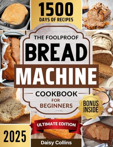 Bread Machine Cookbook: Easy-to-Follow Bread Maker Recipes and Expert Tips to Unleash Your Creativity