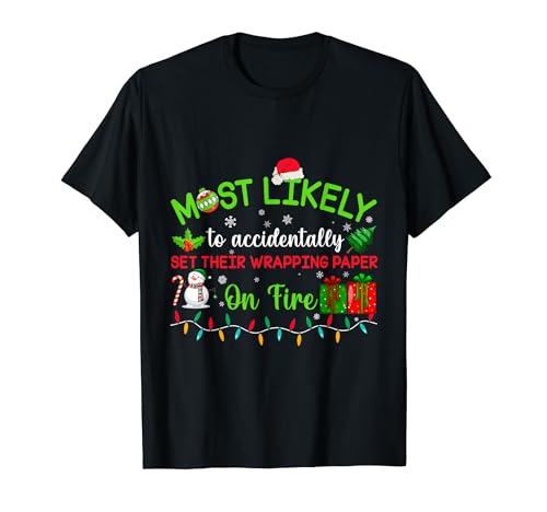 Most Likely to Accidentally Set Their Wrapping Paper on Fire T-Shirt