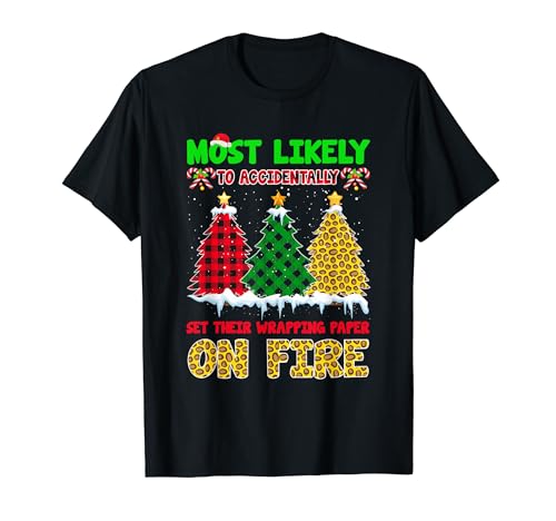 Most Likely to Accidentally Set Their Wrapping Paper on Fire T-Shirt