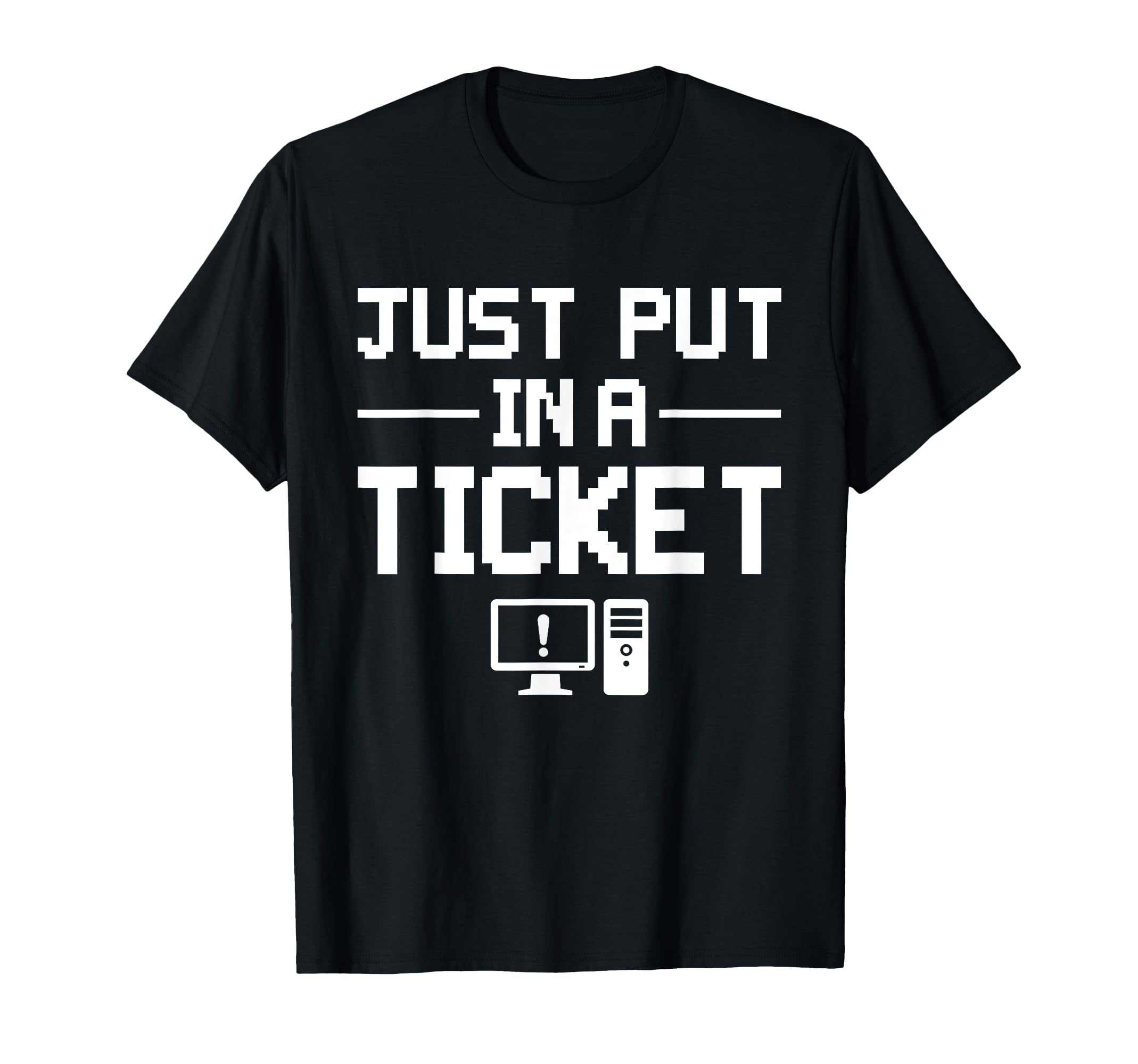 Just Put In A Ticket Fun Computer Help Desk IT Tech Supports T-Shirt