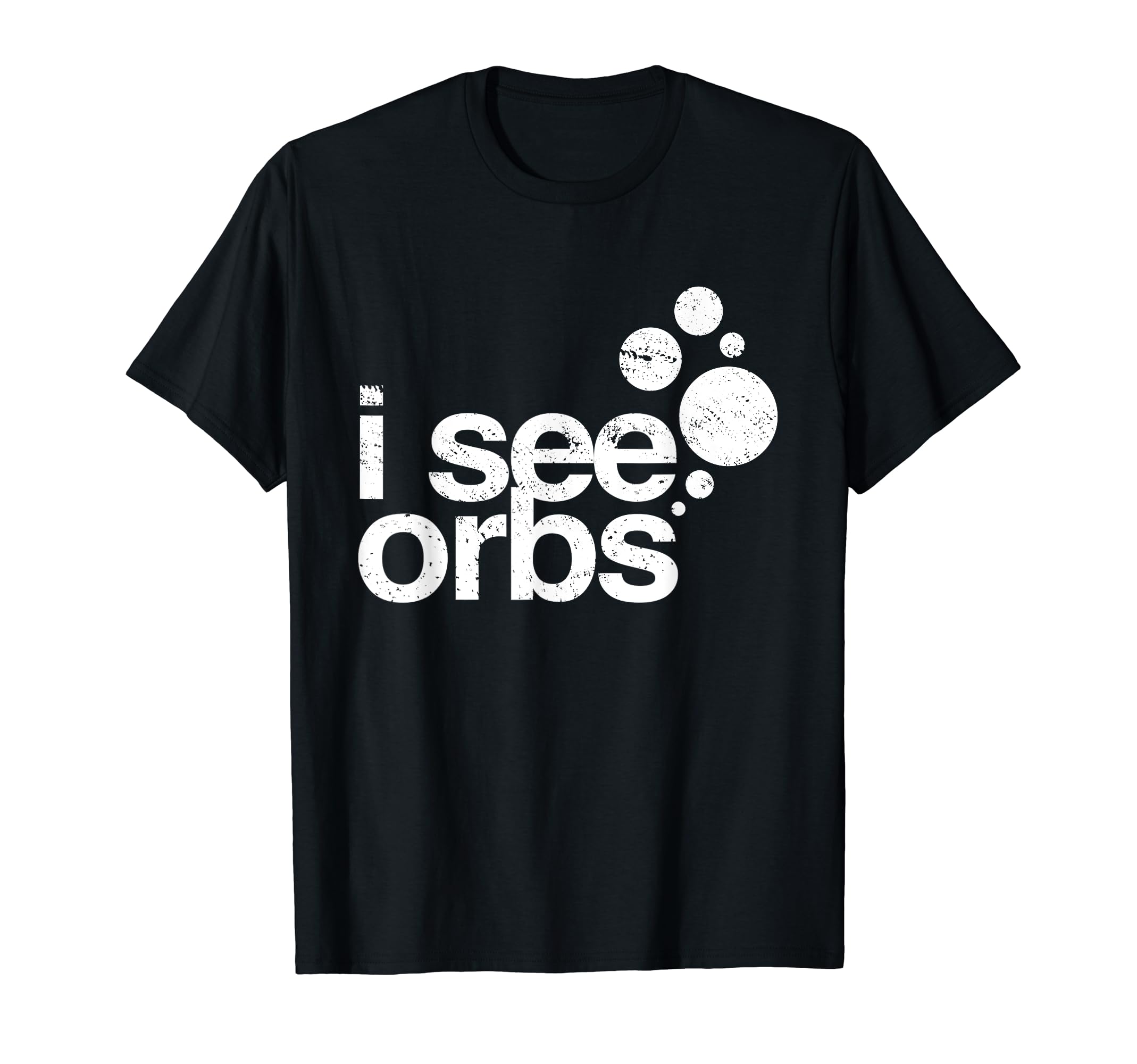 I See Orbs Ghost Hunter Shirt for Paranormal Investigators