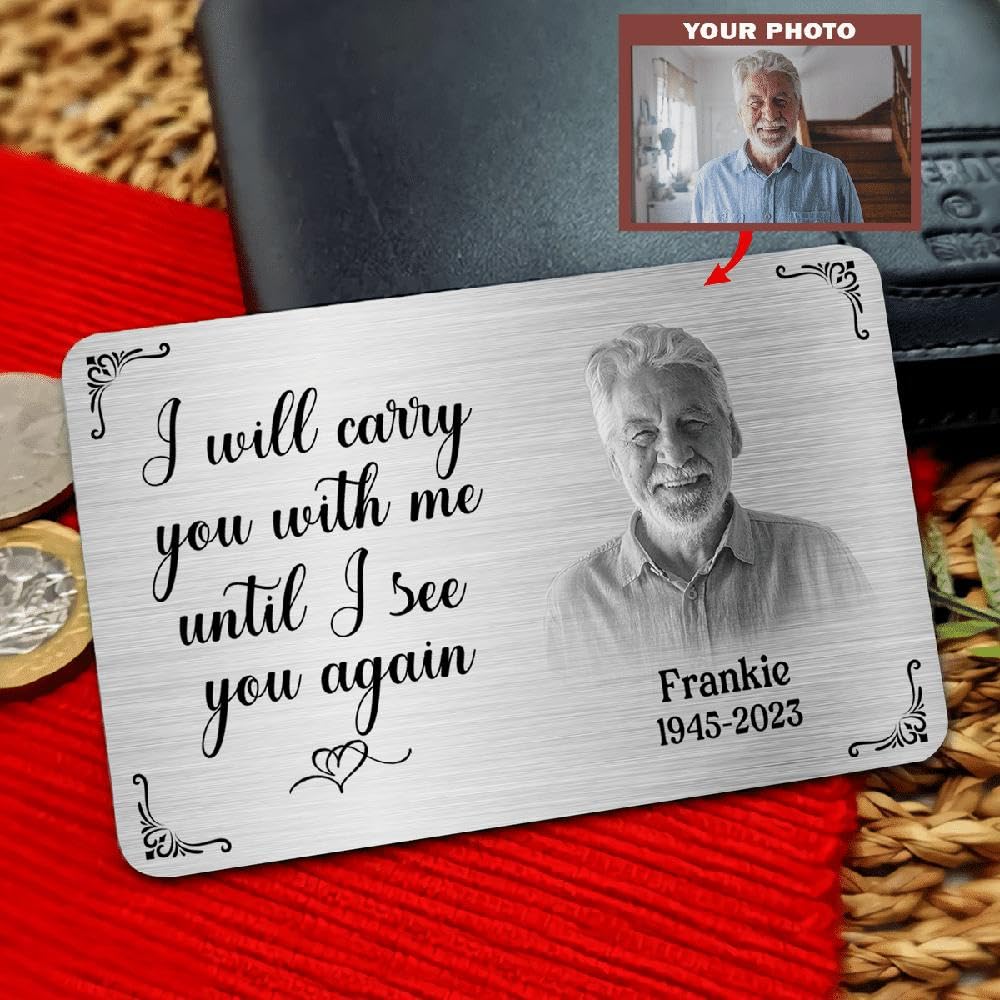 Metal Wallet Card - I Will Carry You With Me Until I See You Again - Memorial Gift From Photo Personalized Metal Wallet Card
