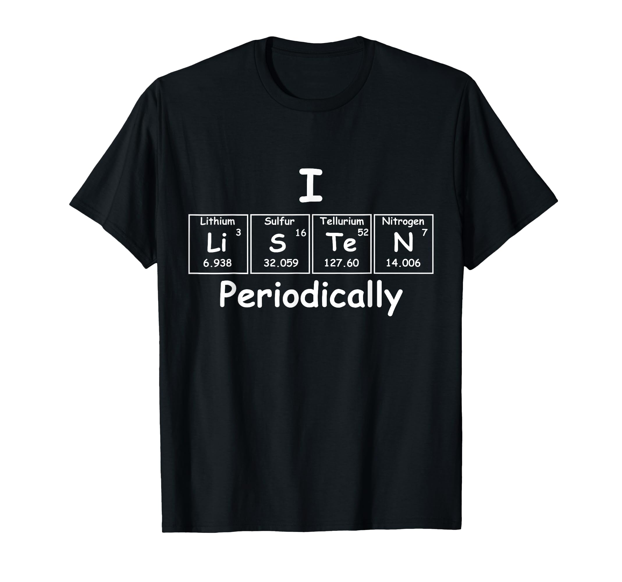 I Listen Periodically Science Periodic Table Design T-Shirt