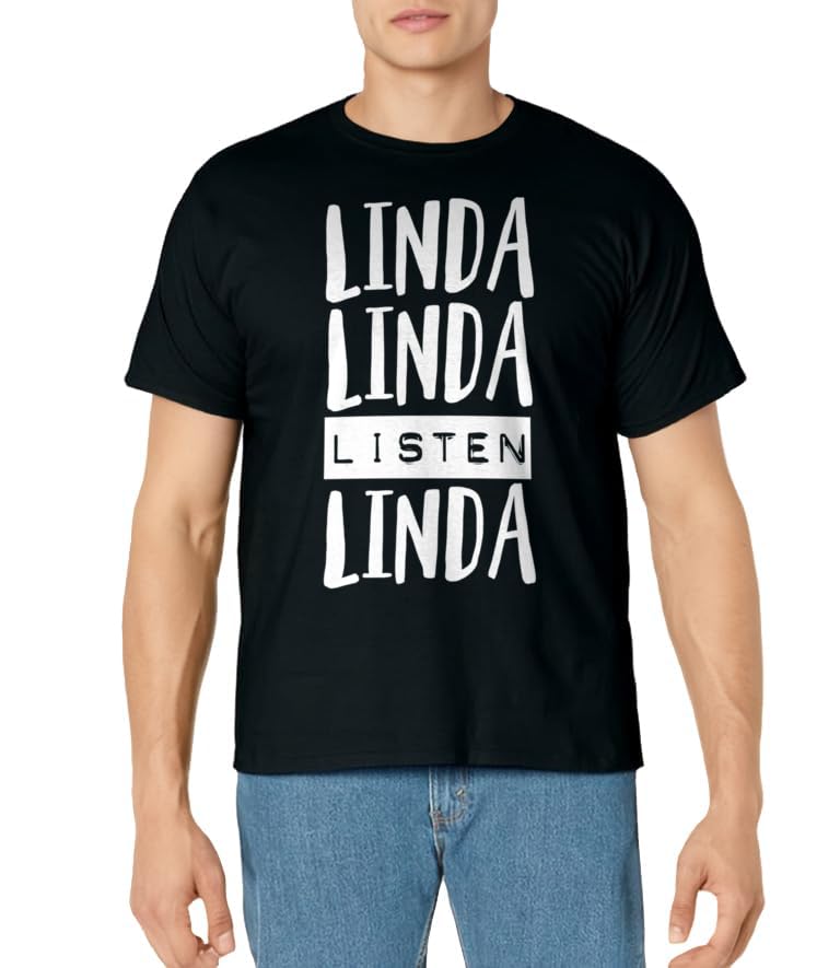 Linda Linda Listen Linda T-shirt funny tee Gift Listen Linda T-Shirt