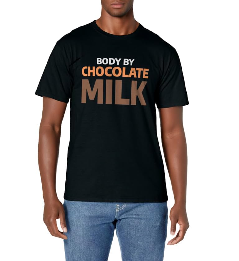 Body By Chocolate Milk Funny Cocoa Choco Milk Lover T-Shirt
