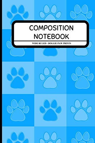 Composition Notebook Wide Ruled - Doggie Paw Prints: Puppy Lover Notebook for Pet Owners, Kids, Boys, Girls, School, Work ~ 6" x 9"