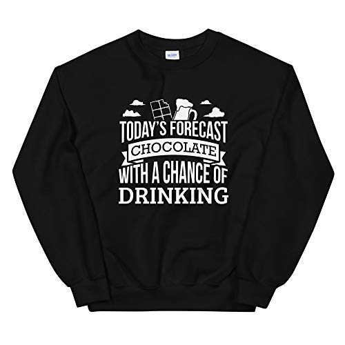 Today's Forecast Chocolate with A Chance of Drinking Funny Unisex Sweatshirt