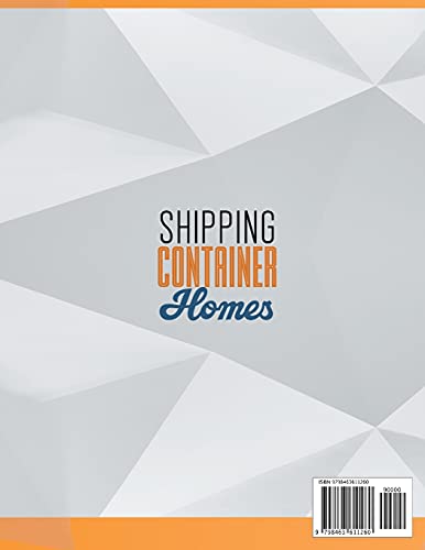 SHIPPING CONTAINER HOMES: The Ultimate How-to Beginner’s Guide, Practical & Complete, with Effective Techniques, Useful Tips, Unique Plans for Building a DIY House Step-by-Step. Plans Examples Inside