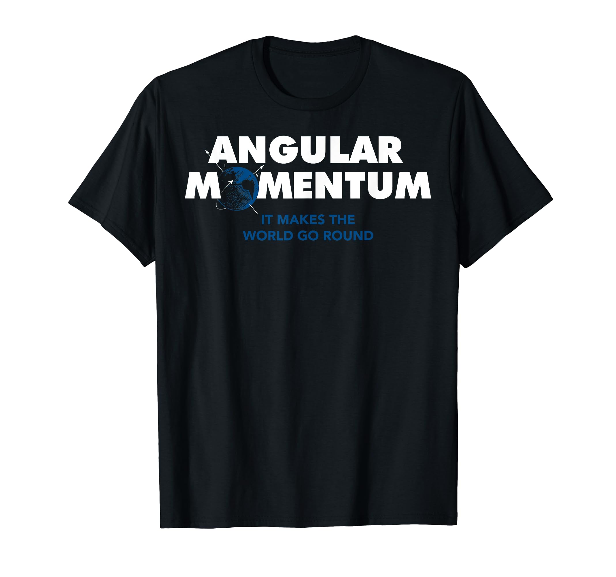 Angular Momentum, It Makes the World Go Round T-Shirt