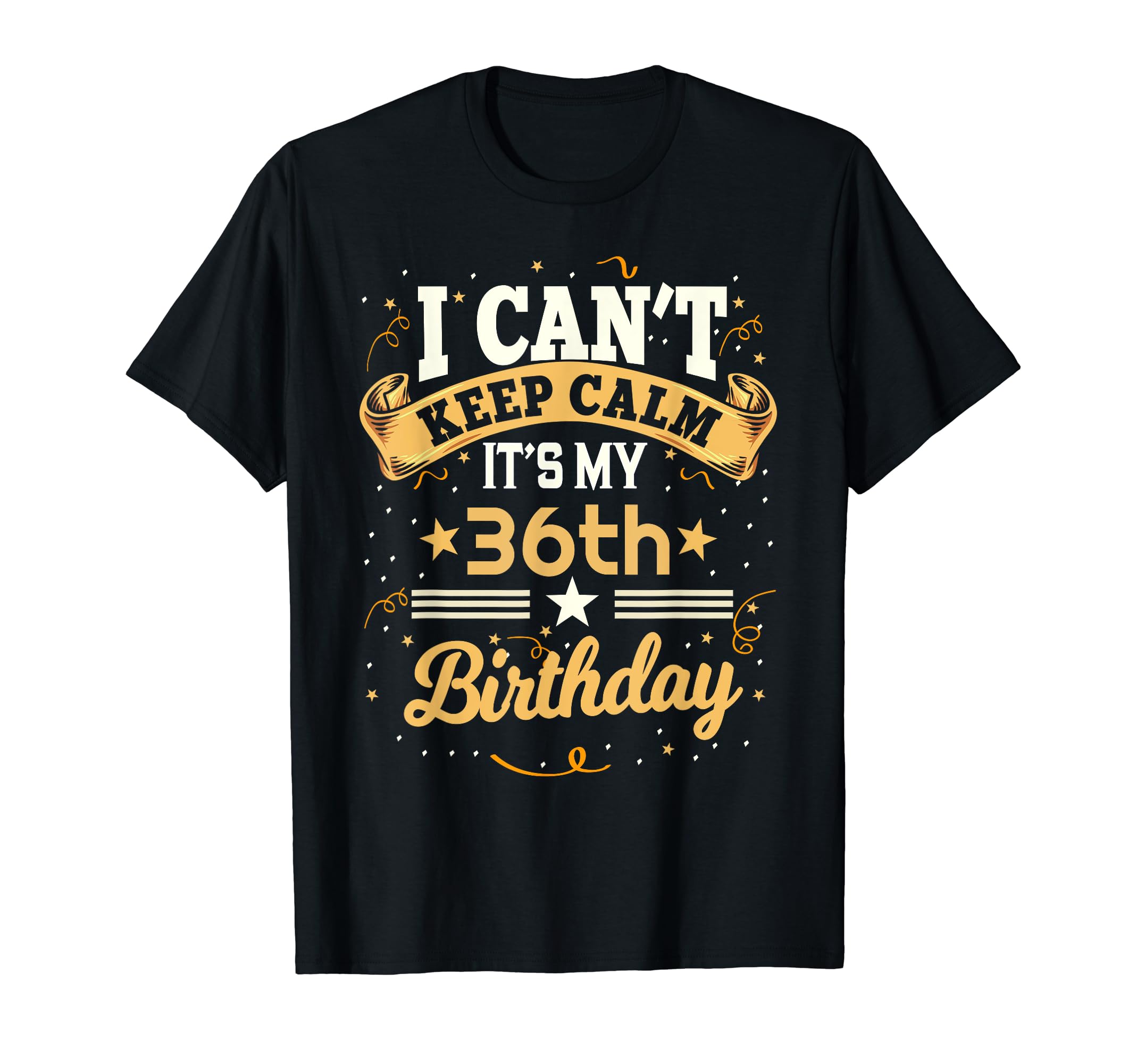 36 Year Old shirt I Can't Keep Calm It's My 36th Birthday T-Shirt