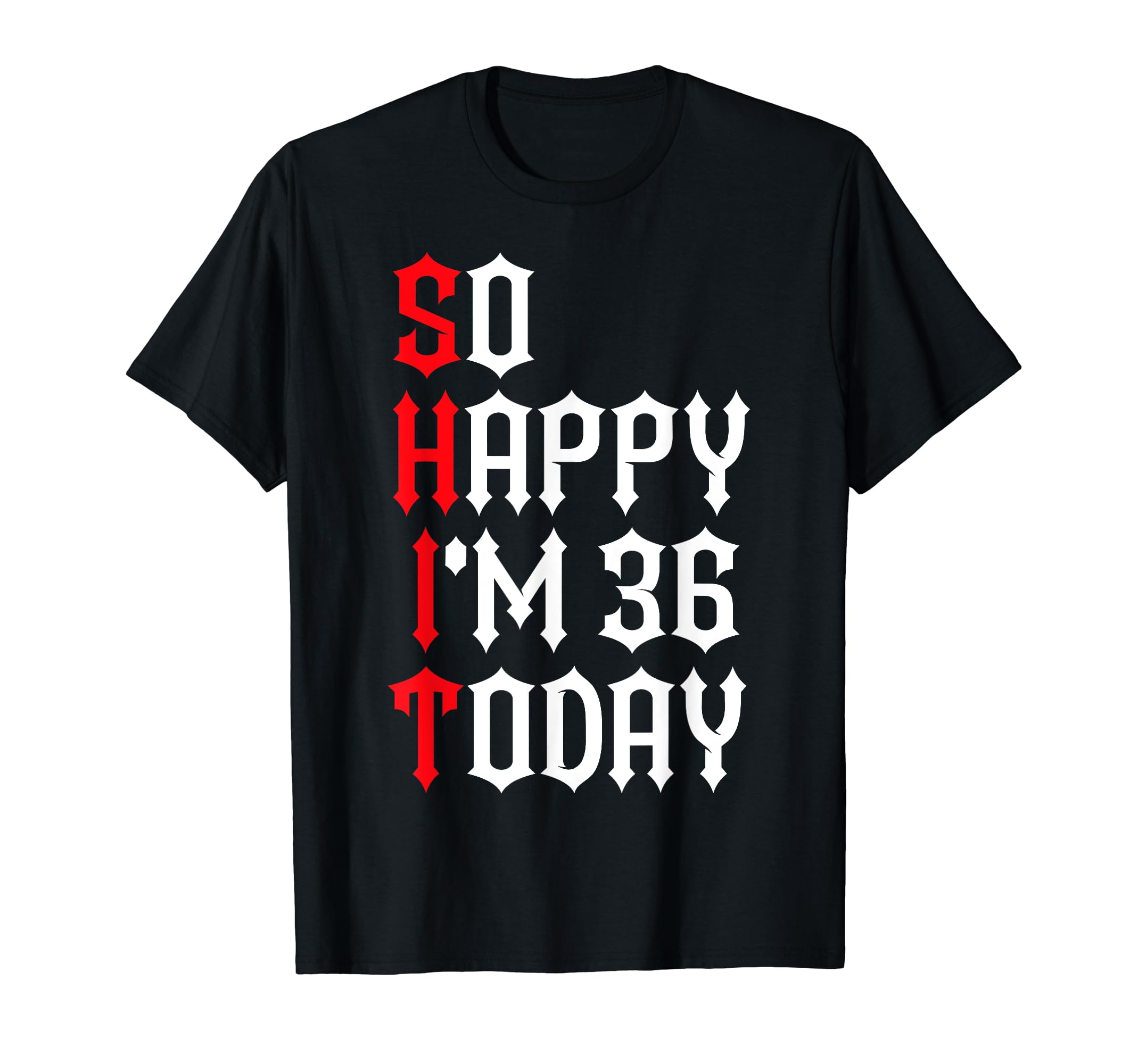 So Happy I'm 36 Today Funny 36th Birthday Jokes 36 Birthday T-Shirt