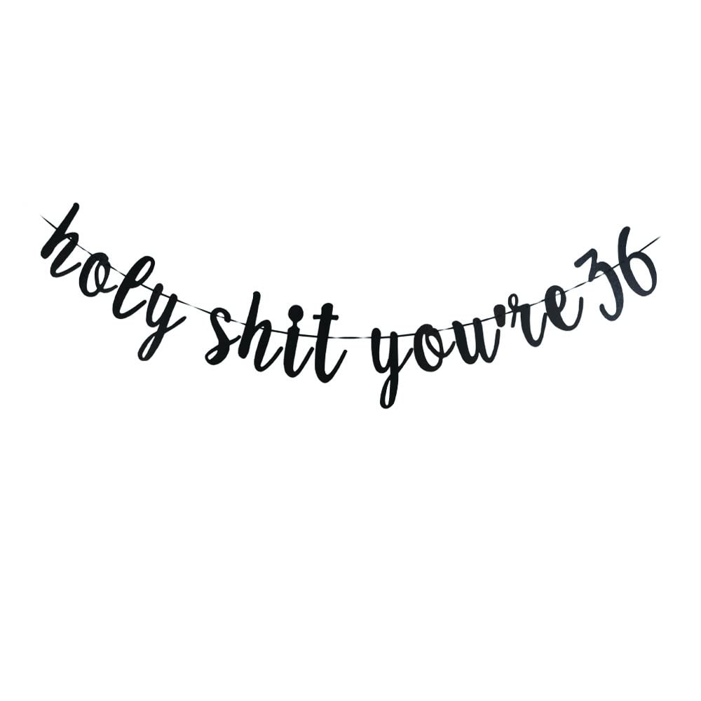 Holy Shit You're 36 Banner -Funny 36 Years Old Birthday Decorations, Funny 36&Fabulous, Cheers to 36 Years Supplies, Men/Women's 36th Birthday Party Sign Props (Black)