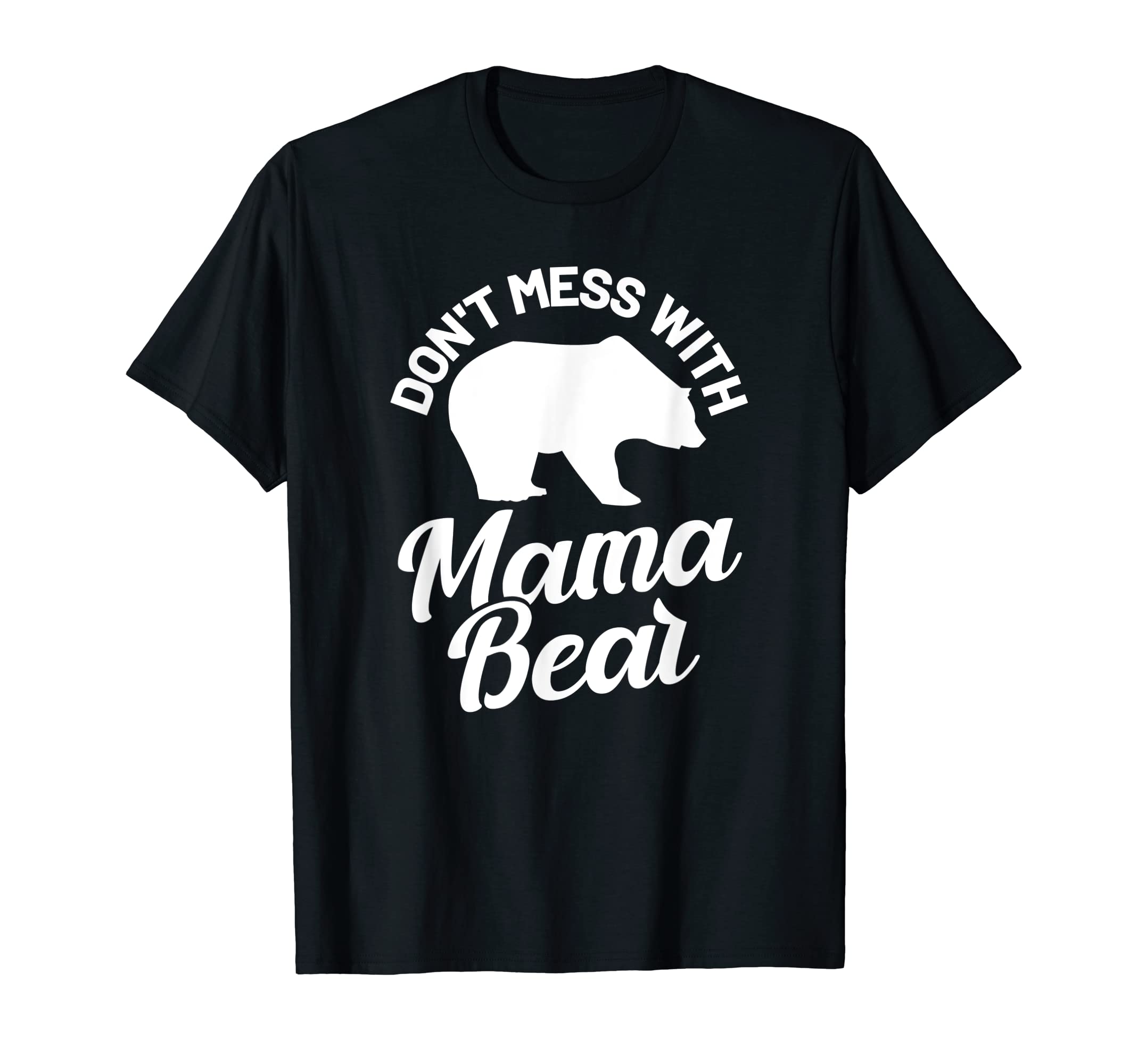 Dont Mess With Mama Bear T-Shirt