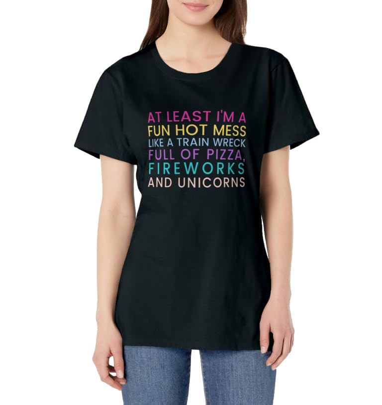 At Least I'm a Fun Hot Mess Like A Train Wreck Full Of Pizza T-Shirt