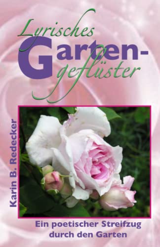 Lyrisches GartengeflĂŒster: Ein poetischer Streifzug durch den Garten (German Edition)
