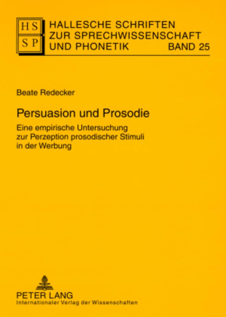 Persuasion und Prosodie: Eine empirische Untersuchung zur Perzeption prosodischer Stimuli in der Werbung (Hallesche Schriften zur Sprechwissenschaft und Phonetik) (German Edition)