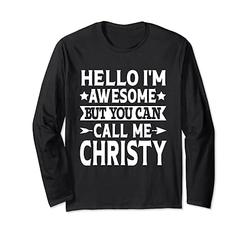 Christy Hello I'm Awesome Call Me Christy Name Christy Long Sleeve T-Shirt