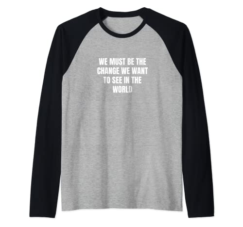We must be the change we want to see in the world Raglan Baseball Tee