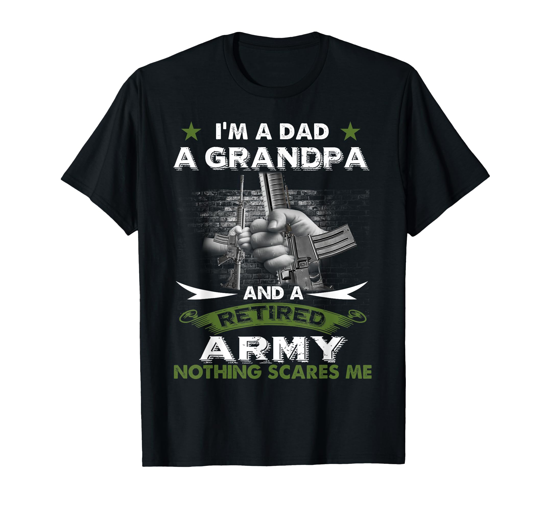 Retired Army Shirt I'm a Dad A Grandpa-Nothing Scares Me T-Shirt