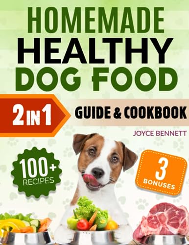 Homemade Healthy Dog Food: Guide & Cookbook with 100+ Easy and Balanced Recipes for Your Dog's Health and Happiness. Tasty and Nutritious Meals and Mouthwatering Treats to Spoil Your Furry Friend