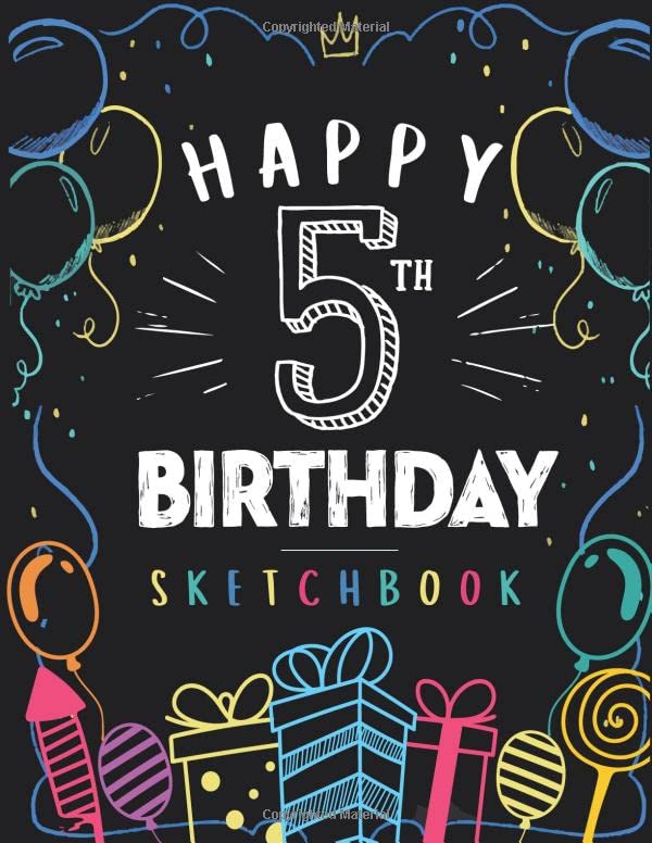 Happy 5th Birthday Sketchbook: 5 Year Old Gift Ideas Drawing Pad For Kids Blank Sketch Book For Writing Doodling Sketching / Greeting Card Alternative / Doodle Art Supplies For Boys & Girls 8.5"x11"