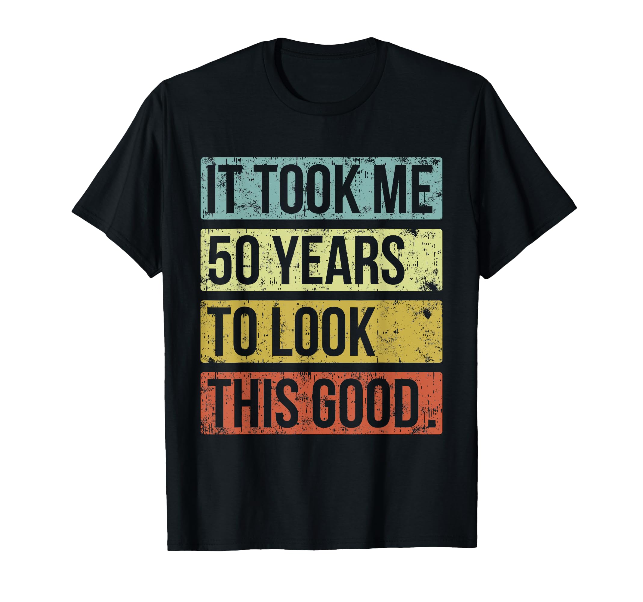 It took me 50 years to look this good 50th Birthday T-Shirt