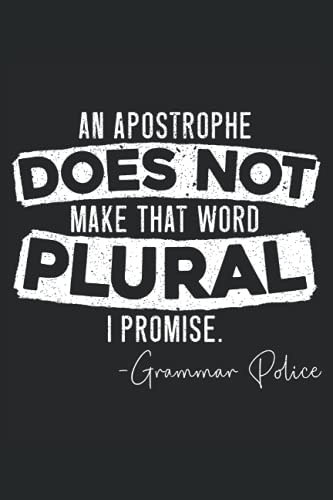 An Apostrophe Does Not Make That Word Plural I Promise: Proper English Notebook For Grammar Police, Grammar Nazy, English Teachers