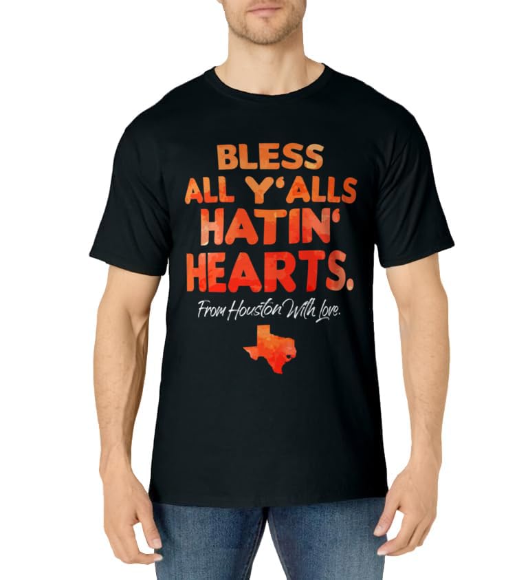 Bless All Y'alls Hatin' Hearts Houston With Love T-Shirt