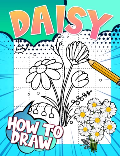 How to Draw Daisy: A Step By Step Drawing And Activity Book For Kids To Learn To Draw Chamomile | Great Presents For Special Occasion | White Elephants To Relaxation