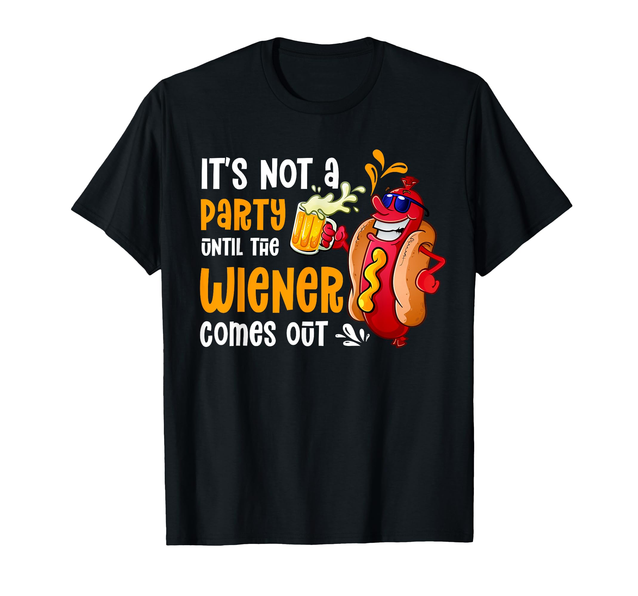 It's Not A Party Until A Weiner Comes Out Drinker Griller T-Shirt