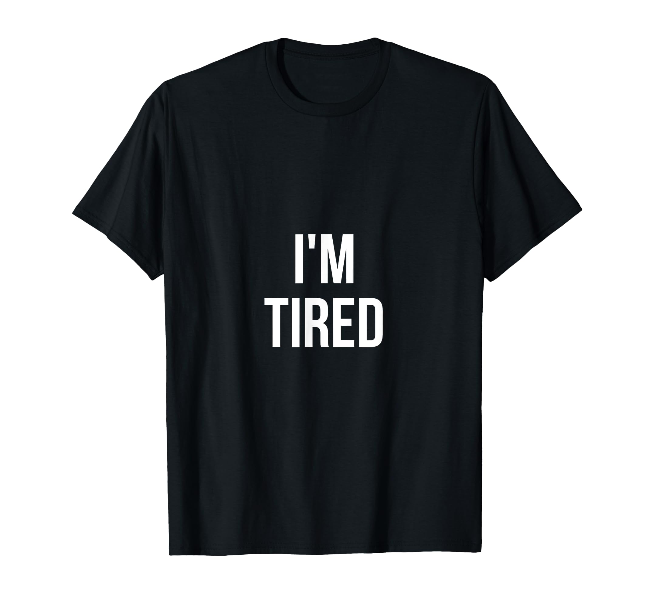 I'm Tired | Funny Sarcastic Humor tshirt T-Shirt