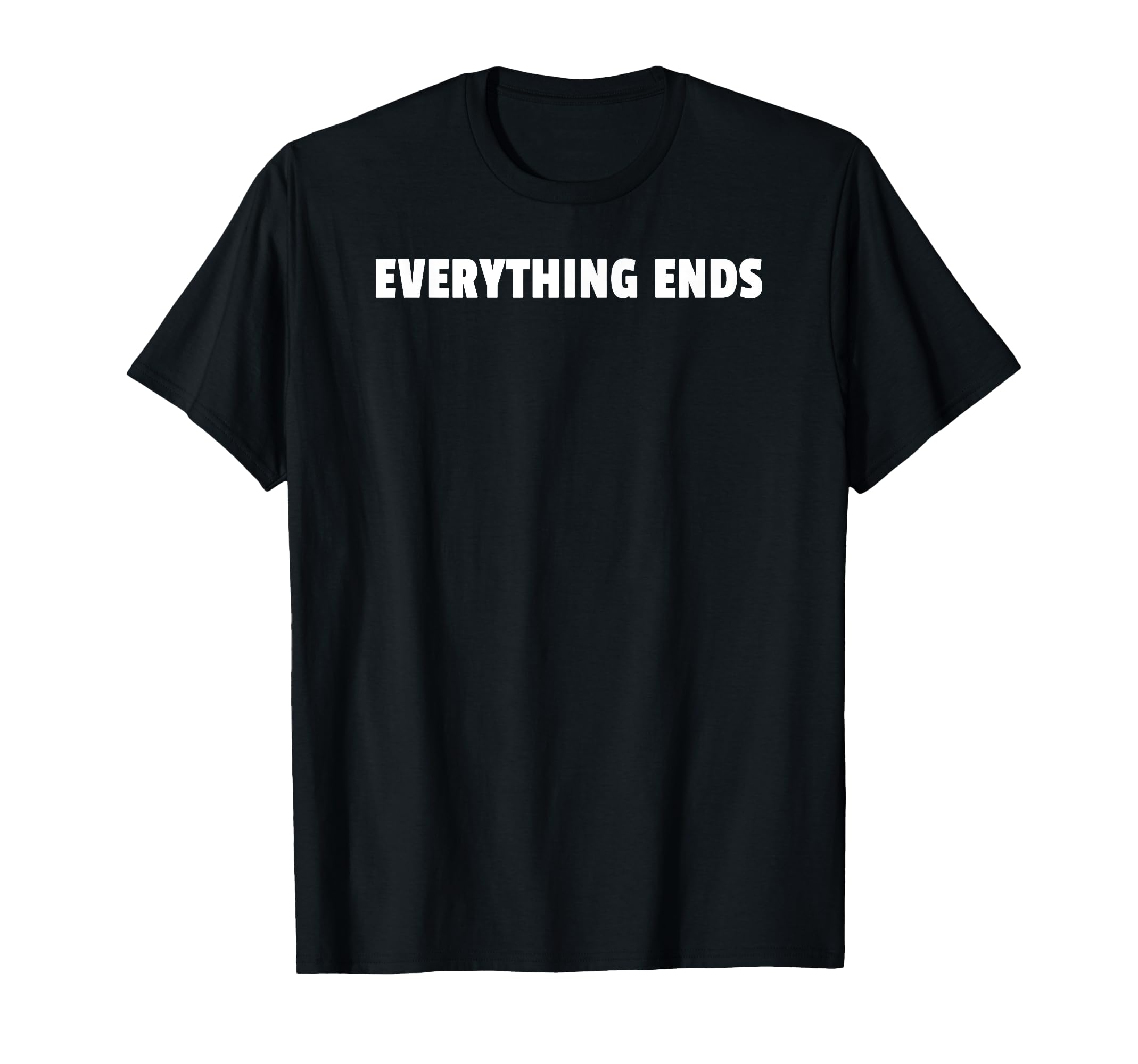 Everything Ends Shirt Motivation Inspiration T-Shirt