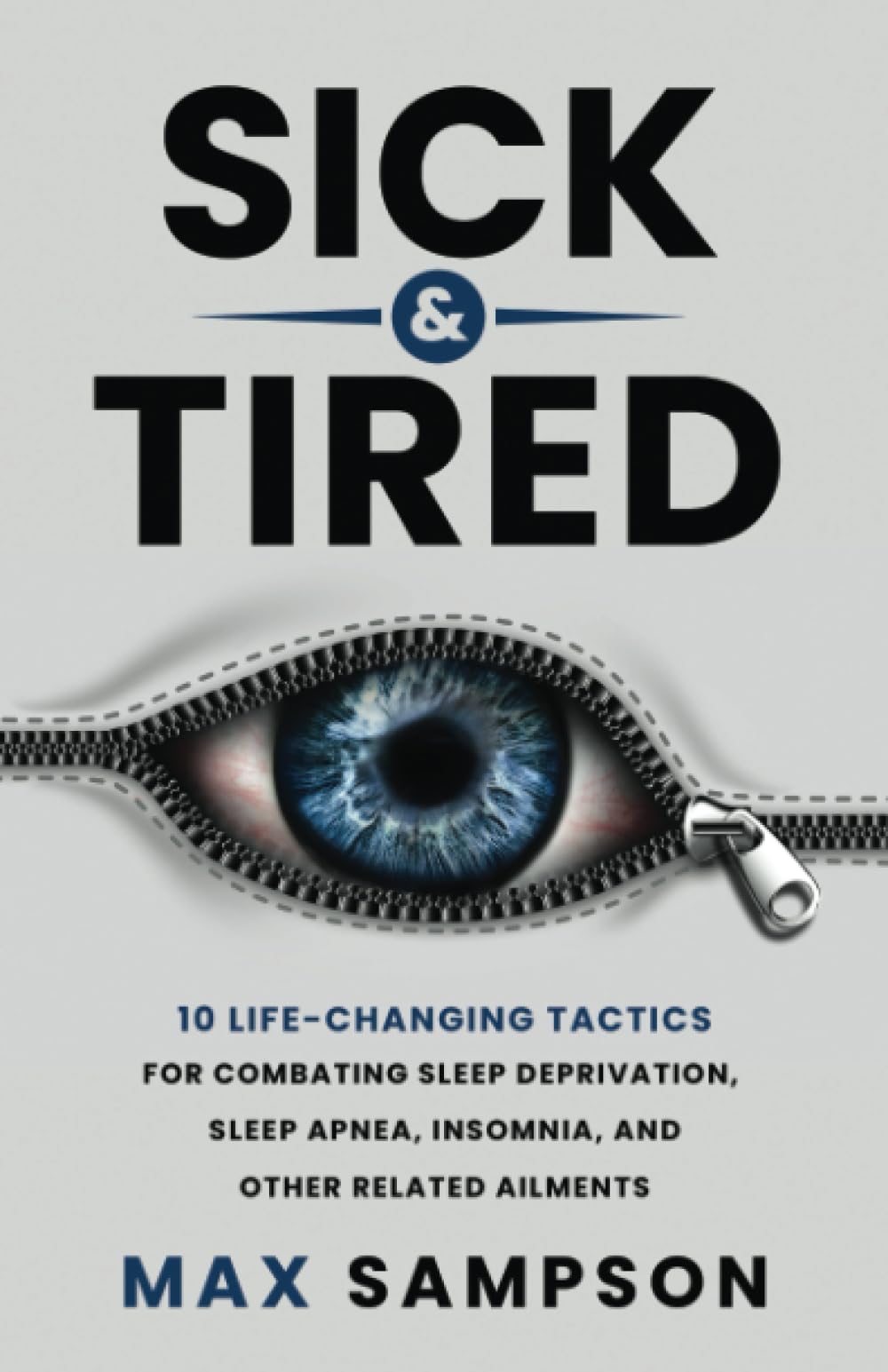 Sick & Tired: 10 Life-Changing Tactics For Combating Sleep Deprivation, Sleep Apnea, Insomnia, and Other Related Ailments (The Max Sampson Collection)
