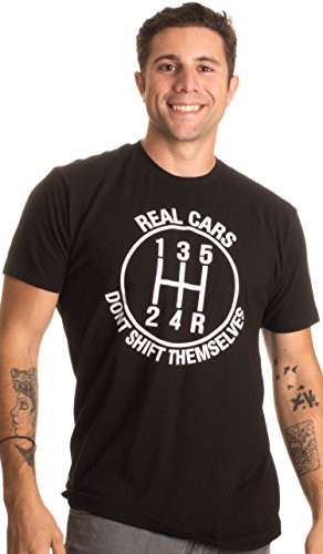 Real Cars Don't Shift Themselves | Funny Auto Racing Mechanic Manual T-Shirt-(Adult,L)