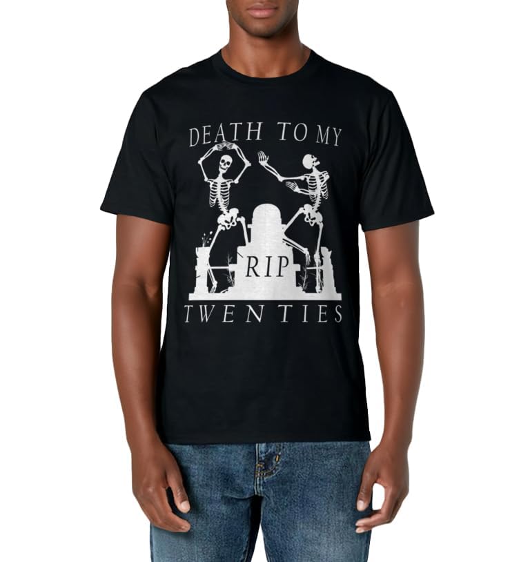 Funny 30th Birthday, R.I.P. Death to My Twenties Skeletons T-Shirt