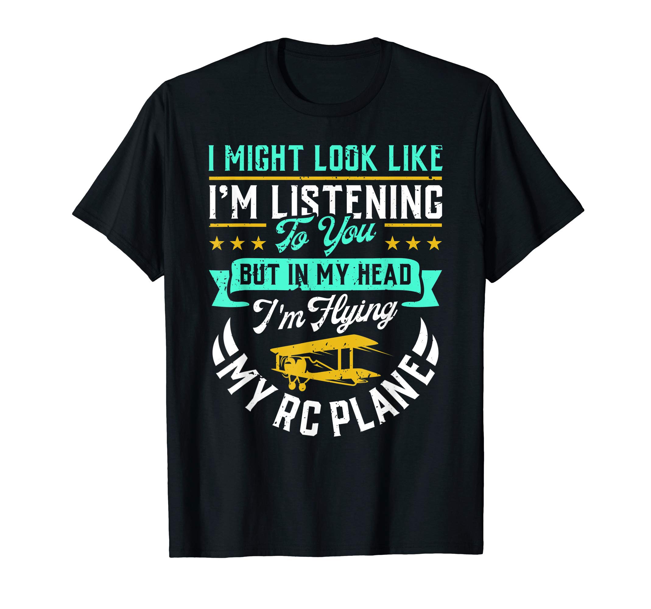 Might Look Like I'm Listening In My Head I'm Flying RC Plane T-Shirt
