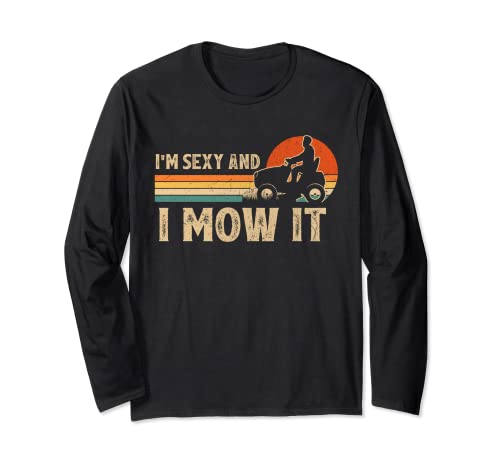 I'm Sexy And I Mow It Vintage Funny Riding Lawn Mower Long Sleeve T-Shirt