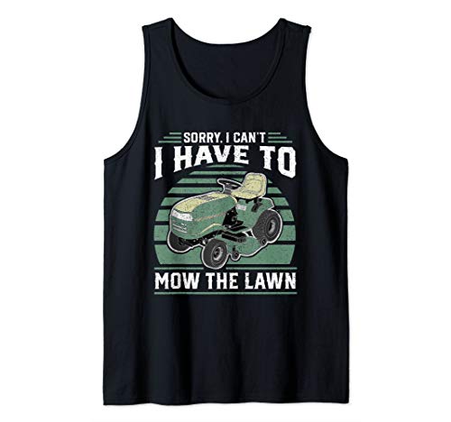 Sorry I Cant I Have To Mow The Lawn Funny Riding Mower Dad Tank Top