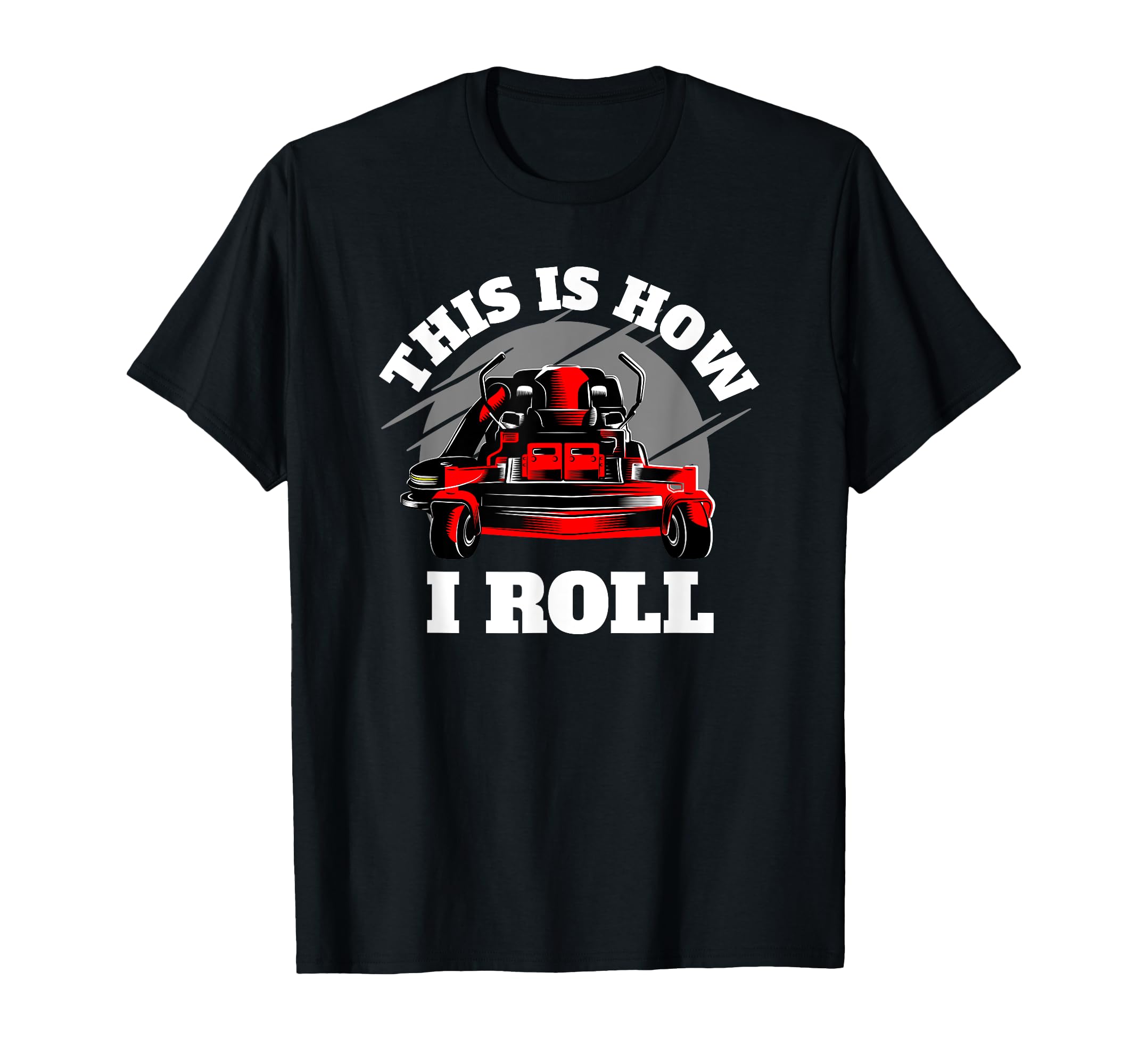 This is how I roll - zero turn riding lawn mower image T-Shirt