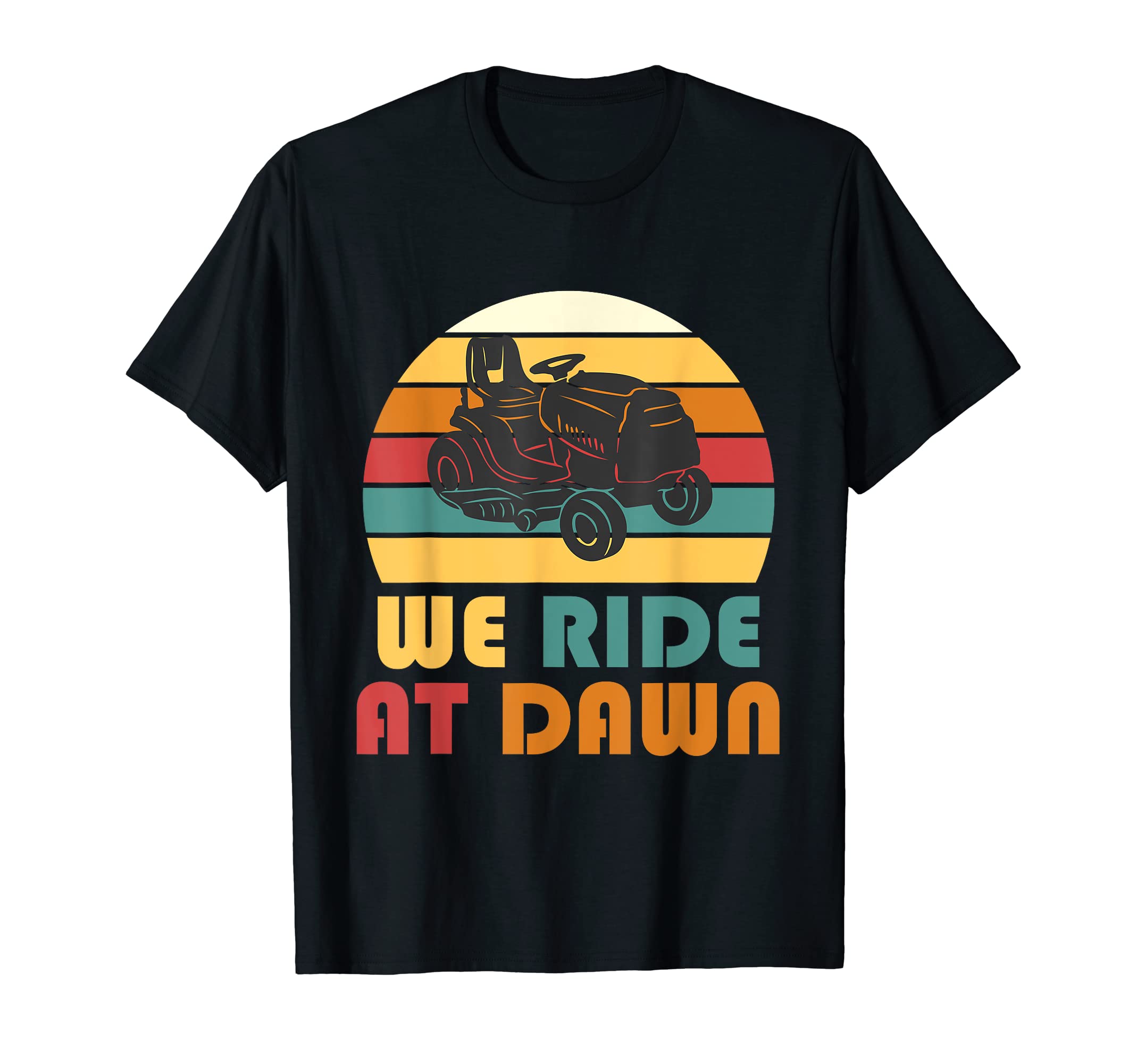 We Ride At Dawn Funny Lawnmower Lawn Mowing Riding Mowers T-Shirt