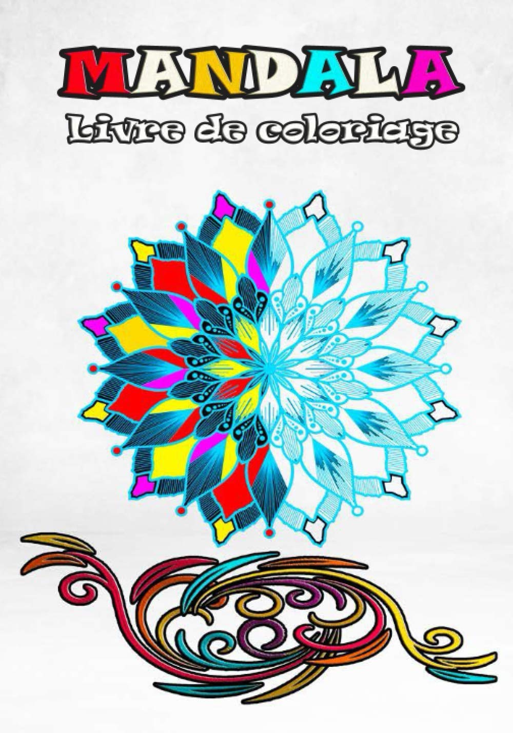 MANDALA Livre de coloriage: Super Loisir Antistress pour se détendre | Livre de coloriage pour adultes avec animaux fleurs Mandala (volume 2). (French Edition)