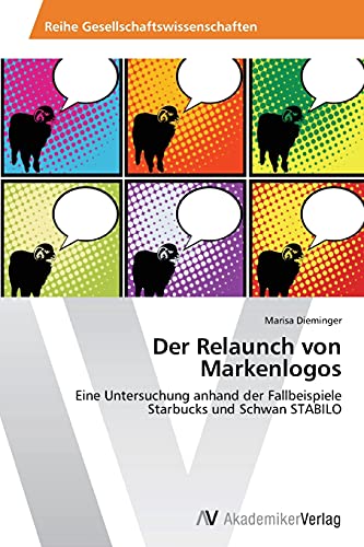 Der Relaunch von Markenlogos: Eine Untersuchung anhand der Fallbeispiele Starbucks und Schwan STABILO (German Edition)