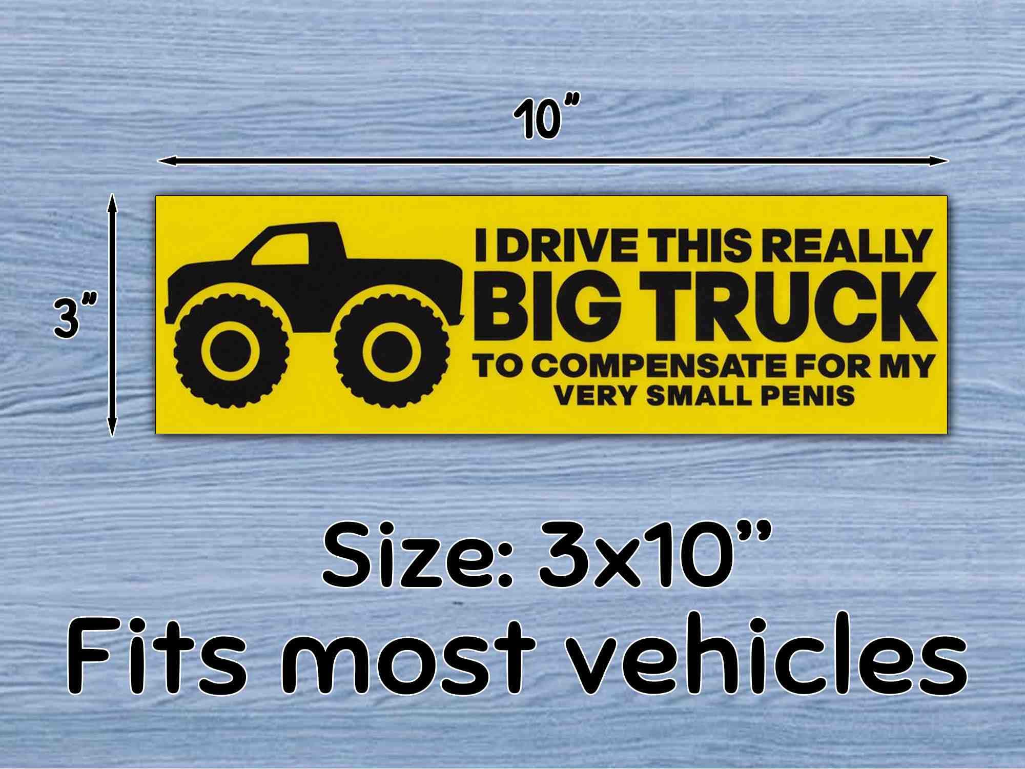 Drive This Big Truck to Compensate for My Small Penis Sticker Weather-Resistance Funny Bumper Sticker for Cars, for Trucks