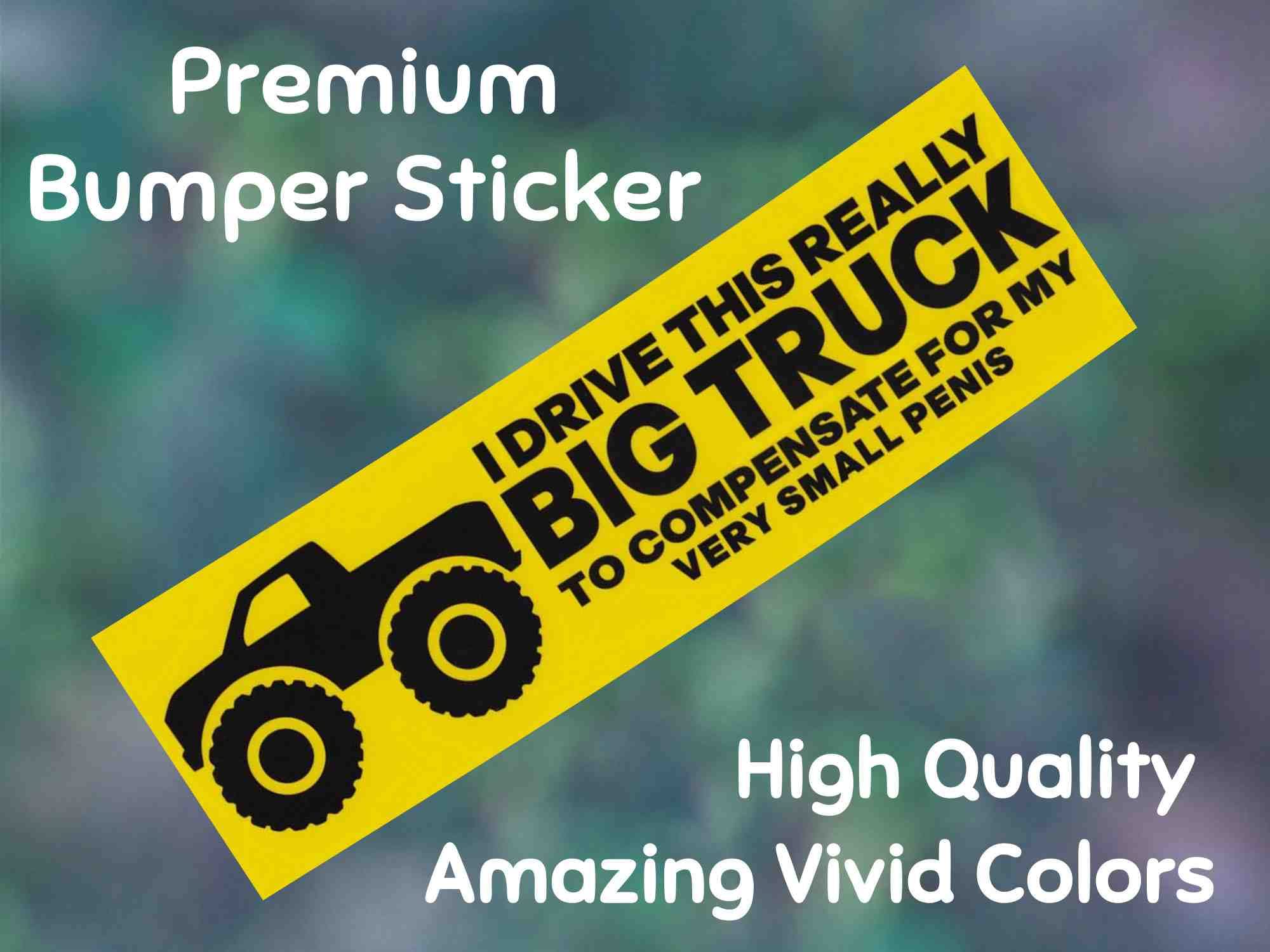 Drive This Big Truck to Compensate for My Small Penis Sticker Weather-Resistance Funny Bumper Sticker for Cars, for Trucks